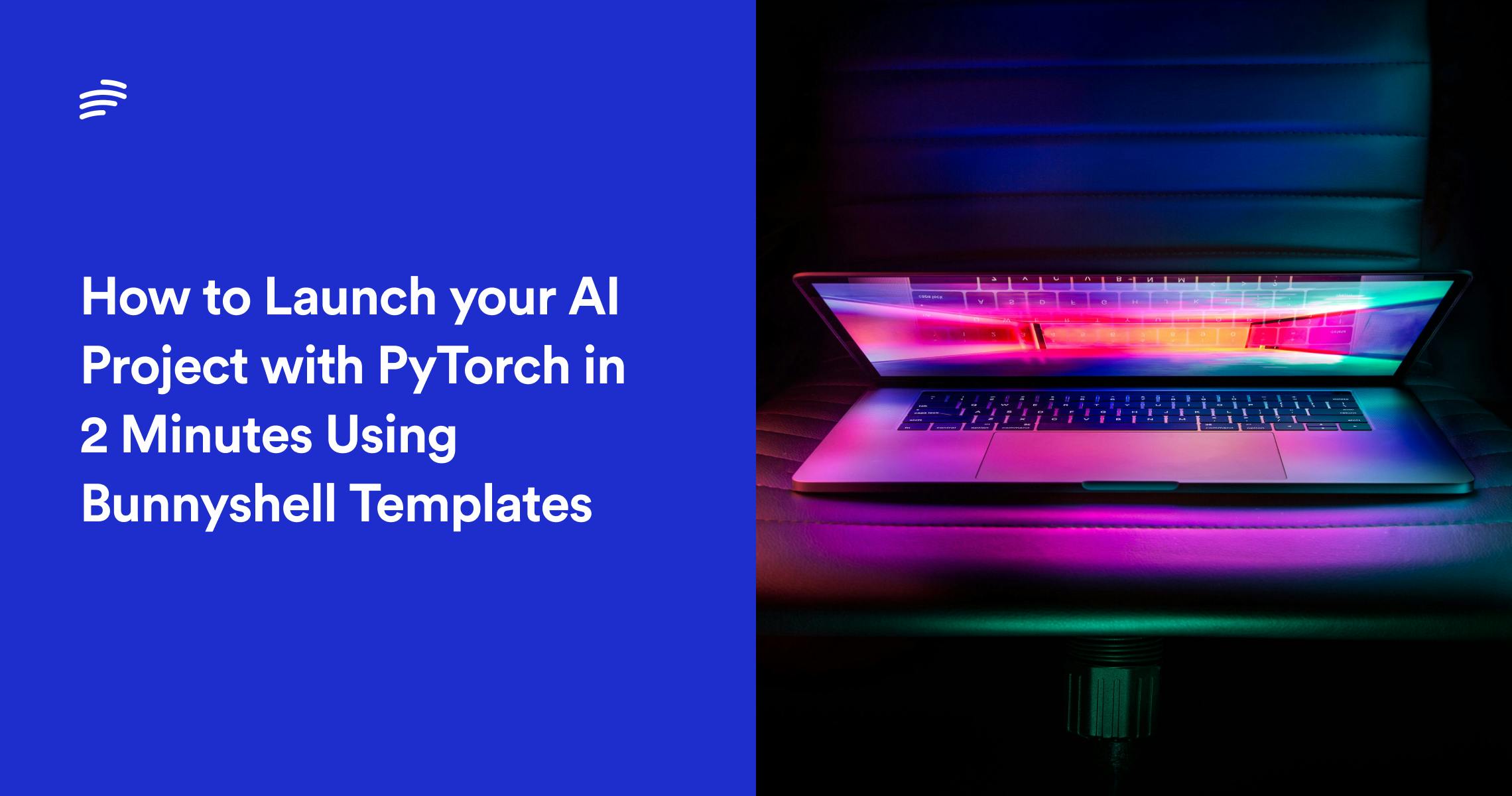 How To Launch Your Ai Project With Pytorch In 2 Minutes Using Bunnyshell Templates